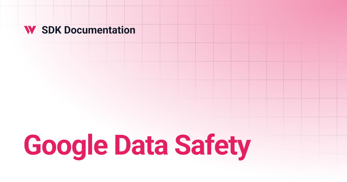 Google Data Safety | SDK Documentation